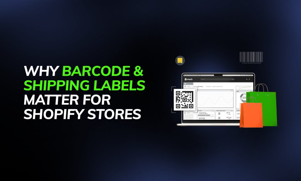 Why Shopify Barcode & Shipping Labels Matter for Stores